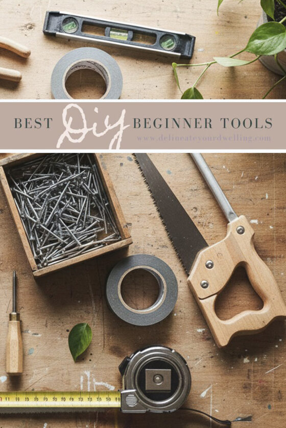 Best Beginner DIY Tools - Delineate Your Dwelling