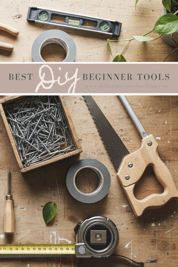 Best Beginner DIY Tools - Delineate Your Dwelling